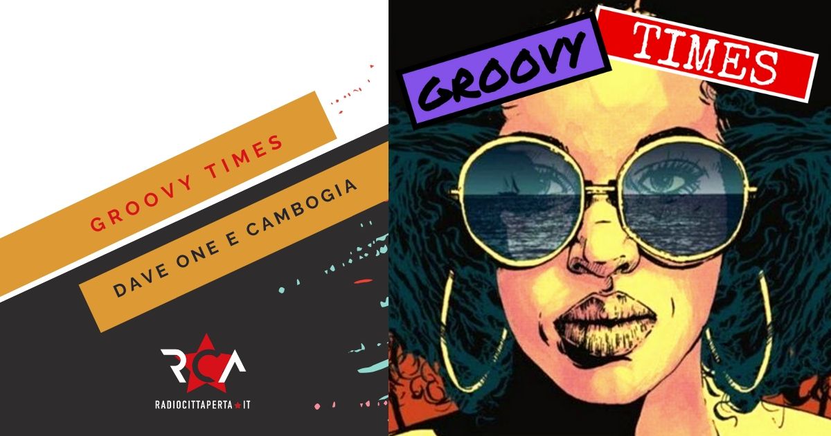 GROOVY TIMES con DAVE, CAMBOGIA & PERILONGU | Radio Città Aperta