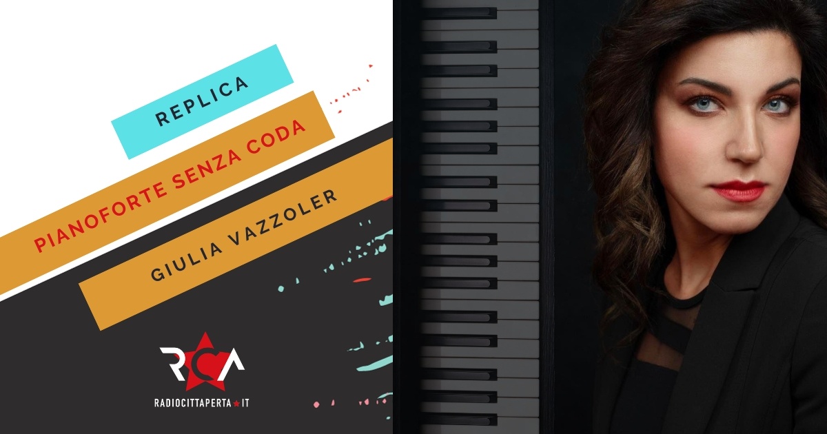 PIANOFORTE SENZA CODA (REPLICA) con GIULIA VAZZOLER | Radio Città Aperta