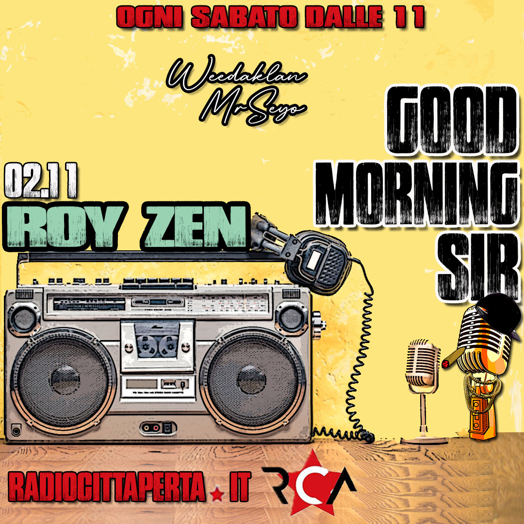 02.11 – GOOD MORNING SIR – ROY ZEN – DALLE 11 | Radio Città Aperta