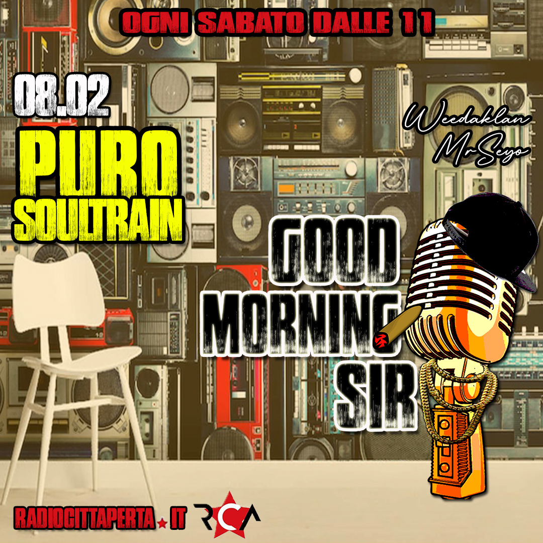 08.02 – dalle 11 – GOODMORNINGSIR – PURO SOUL TRAIN | Radio Città Aperta